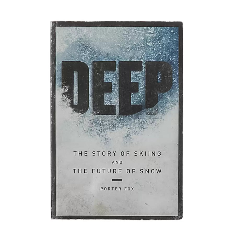 Deep The Story of Skiing and the Future of Snow Porter Fox – Geartrade.com